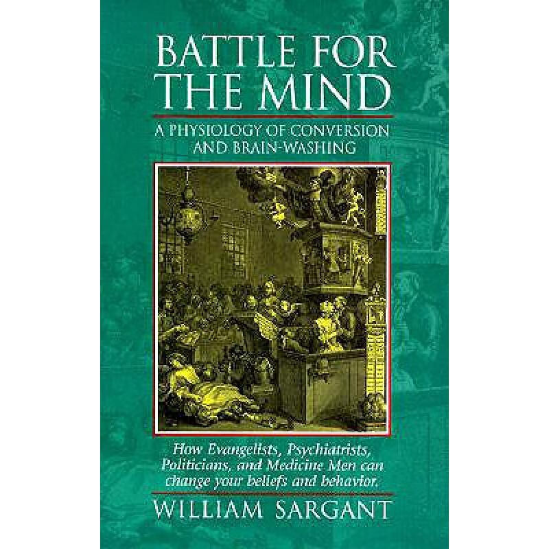 Battle for the Mind: A Physiology of Conversion and Brainwashing - How Evangelists, Psychiatri...
