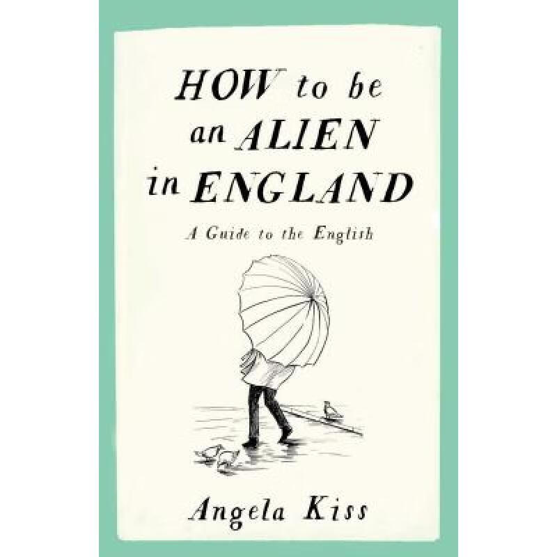How to Be an Alien in England: A Guide to th...