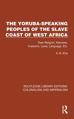 The Yoruba-Speaking Peoples of the Slave Coast of West Africa