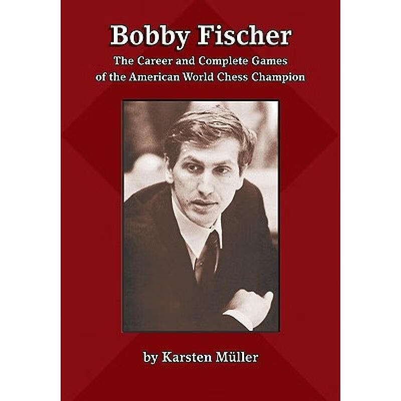 Bobby Fischer: The Career and Complete Games...