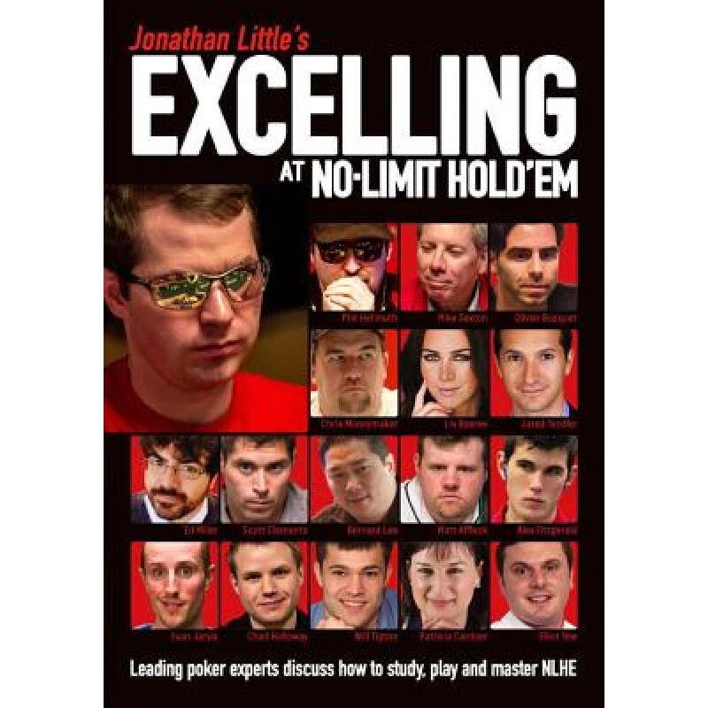 Jonathan Little's Excelling at No-Limit Hold'em : Leading Poker Experts Discuss How to Study, ...