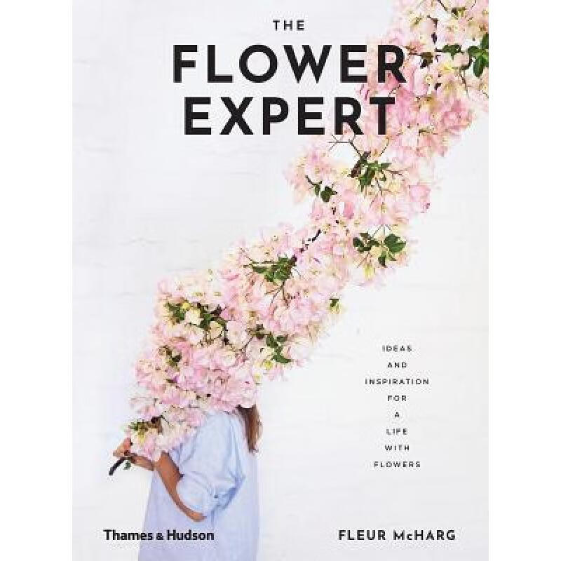 The Flower Expert: Ideas and inspiration for a life with flowers: Ideas and inspiration for a lif...