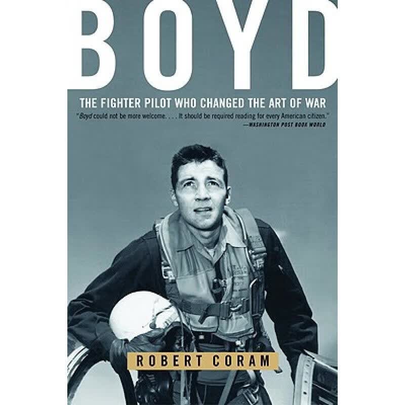 Boyd: The Fighter Pilot Who Changed the Art ...