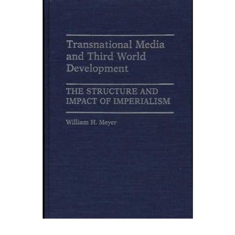 Transnational Media and Third World Development: The Structure and Impact of Imperialism