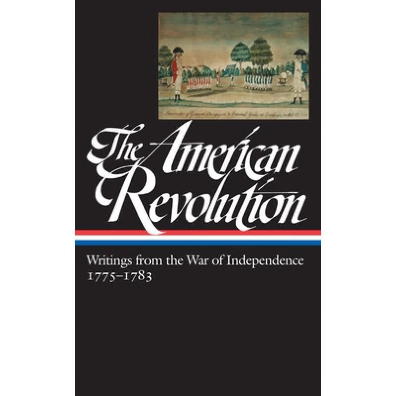 The American Revolution: Writings from the War of Independence 1775-1783 (Loa #123)