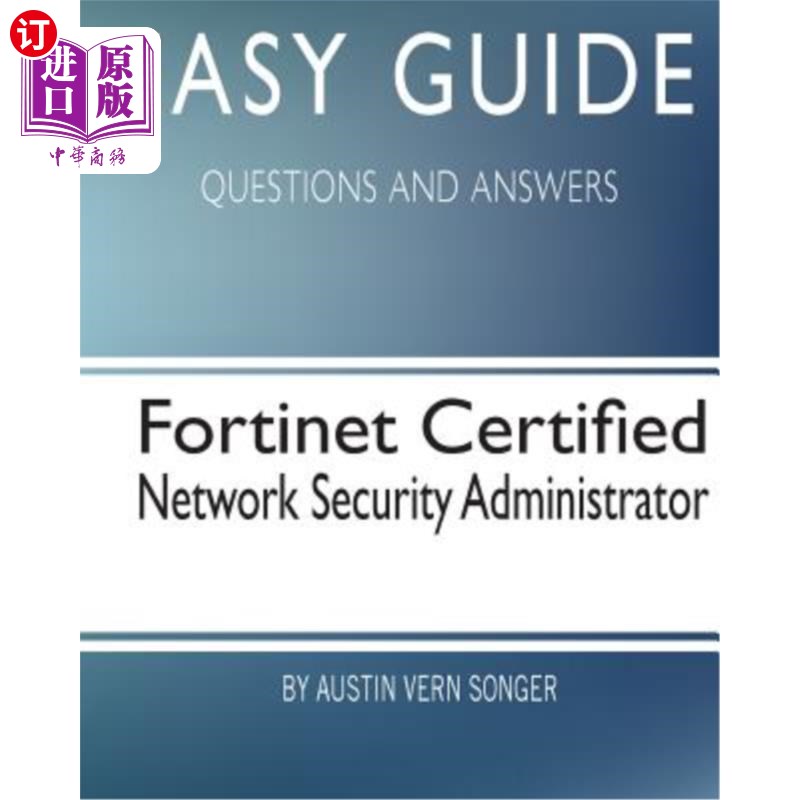 海外直订Easy Guide: Fortinet Certified Network Security Administrator: Questio 简单指南：Fortinet认证网络安全管理员：问题