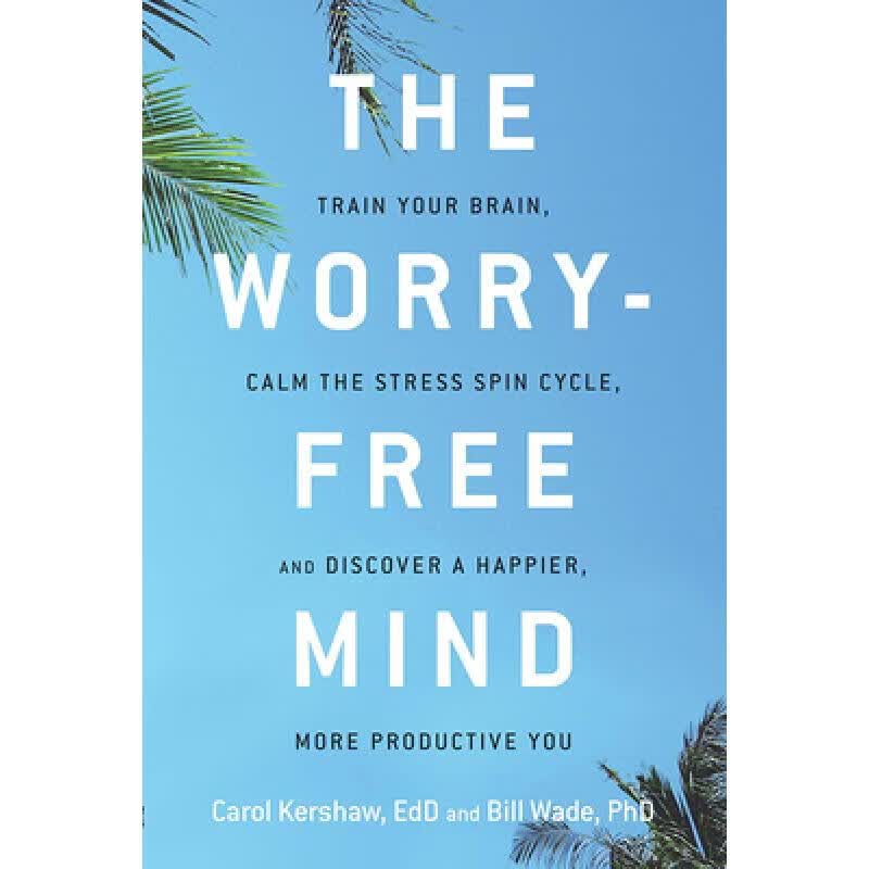 The Worry-Free Mind: Train Your Brain, Calm ...