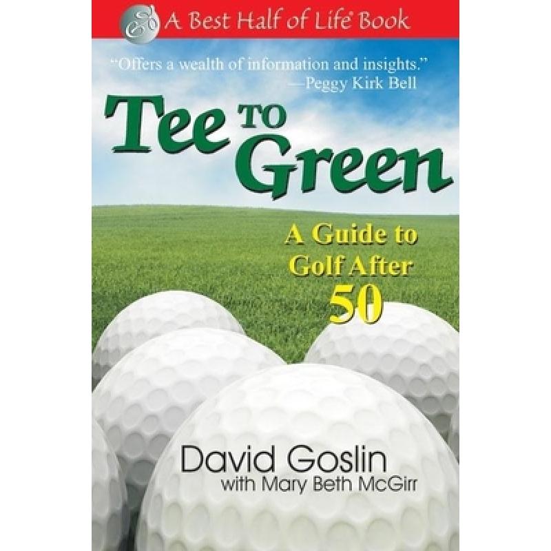 Tee to Green: A Guide to Golf After 50: A Gu...