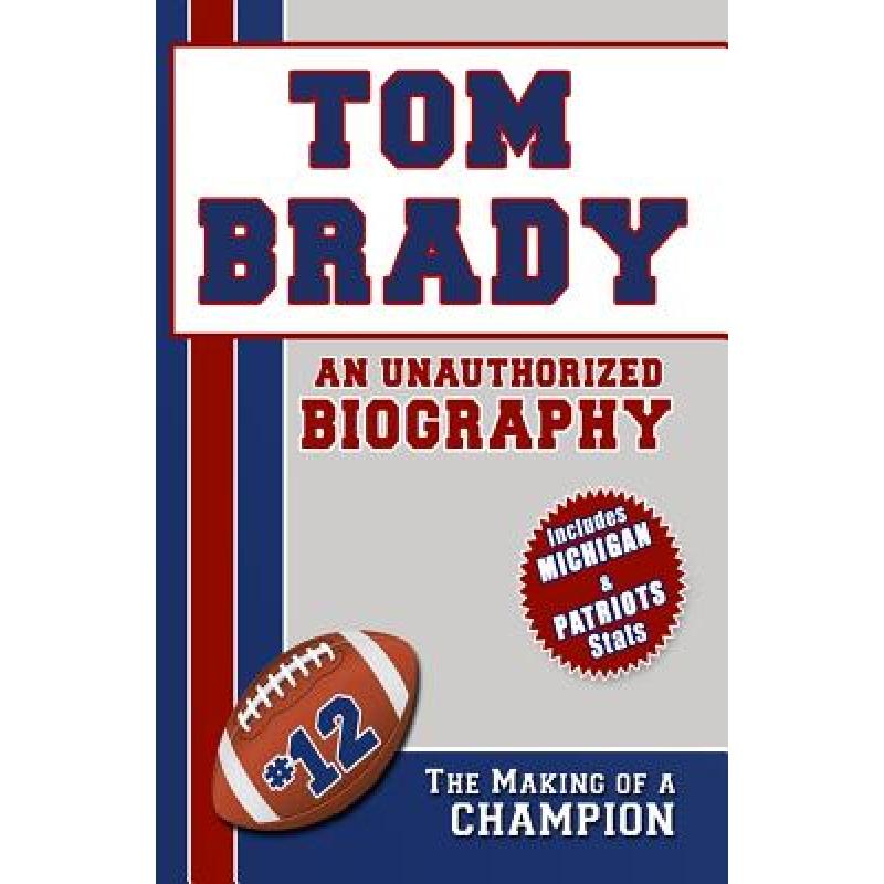 Tom Brady: An Unauthorized Biography