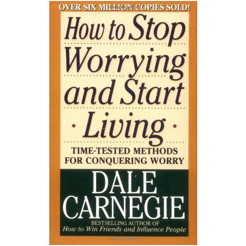 How to Stop Worrying and Start Living