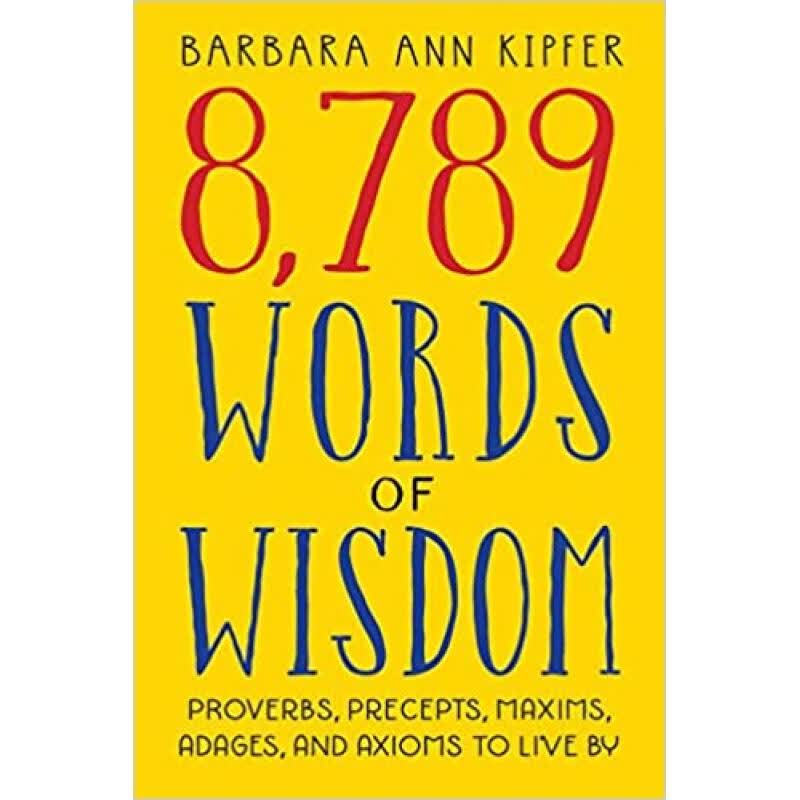 8,789 Words of Wisdom: Proverbs, Precepts, M...
