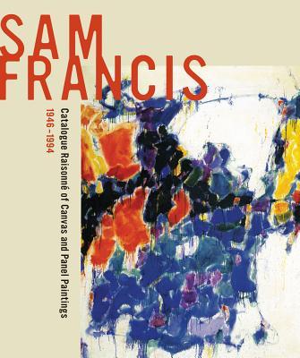 Sam Francis: Catalogue Raisonné of Canvas and P