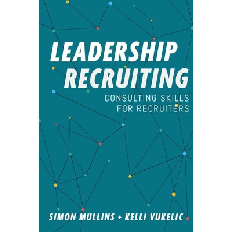 Leadership Recruiting: Consulting Skills for Recruiters