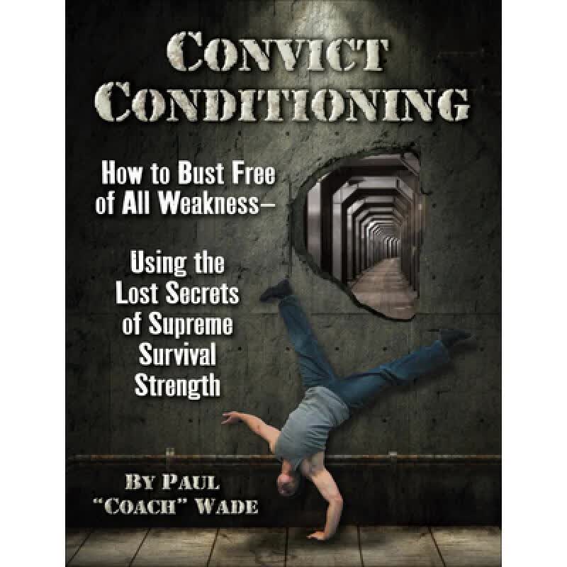 Convict Conditioning: How to Bust Free of Al...
