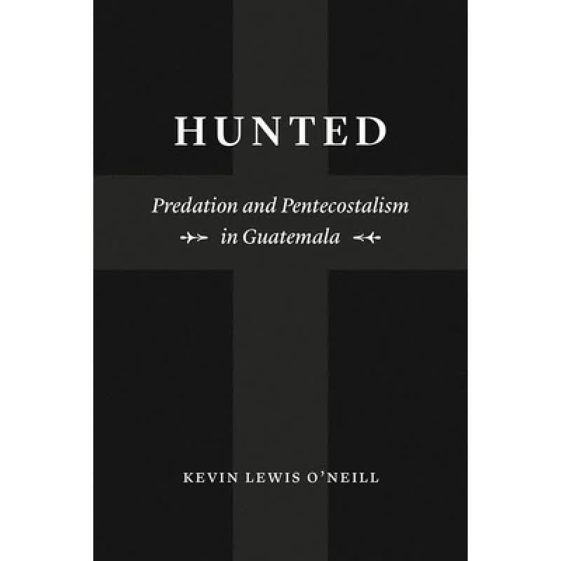 Hunted: Predation and Pentecostalism in Guat...