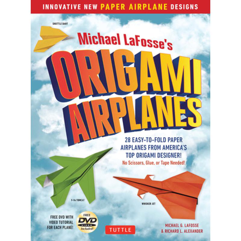 Michael LaFosse's Origami Airplanes: 28 Easy...