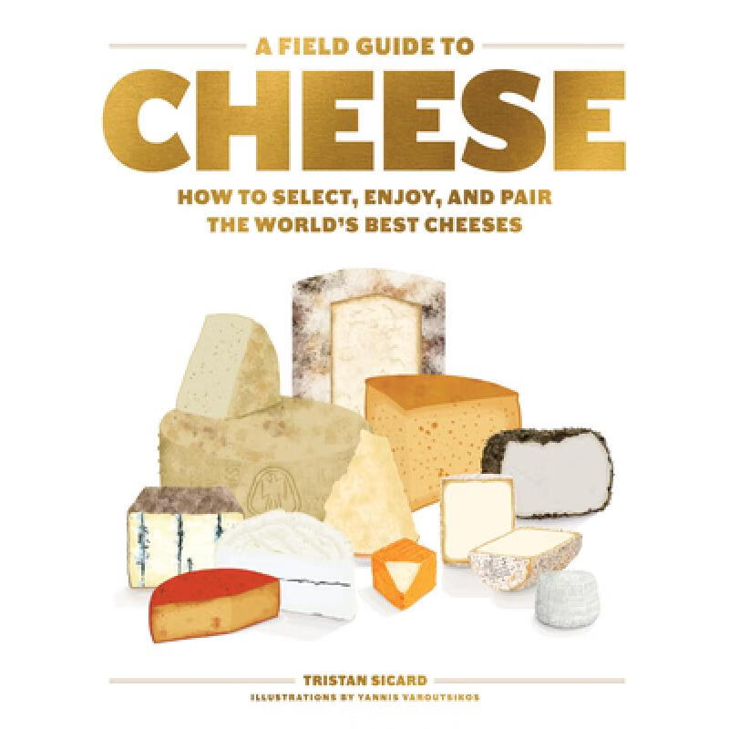 A Field Guide to Cheese: How to Select, Enjoy, ...