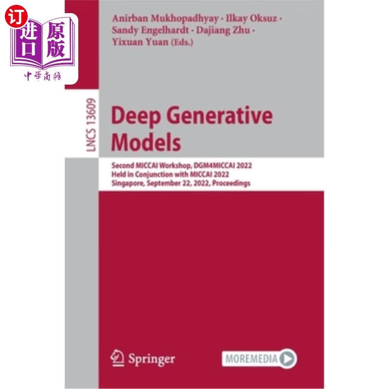 海外直订Deep Generative Models: Second Miccai Workshop, Dgm4miccai 2022, Held 深度生成模型:第二届Miccai研讨会，Dgm4m