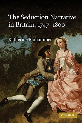 The Seduction Narrative in Britain, 1747–1800