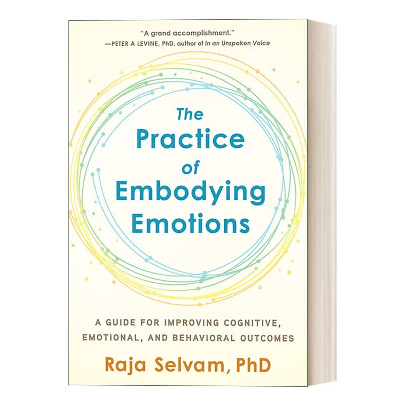 The Practice of Embodying Emotions 英文原版 具体化情绪的实践 改善认知 情绪和行为结果的指南 Raja Selvam 英文版