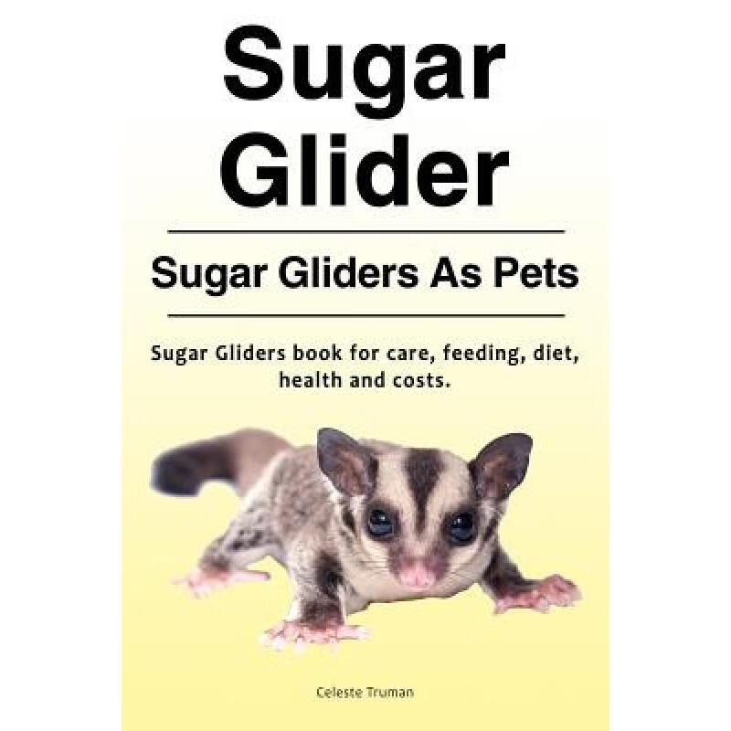 Sugar Glider. Sugar Gliders As Pets. Sugar Gliders book for care, feeding, diet, health and co...