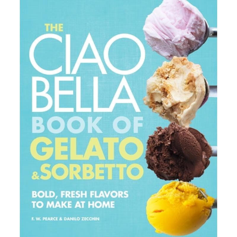 The Ciao Bella Book of Gelato and Sorbetto: ...