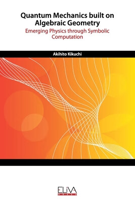 Quantum Mechanics built on Algebraic Geometry: Emerging Physics through Symbolic