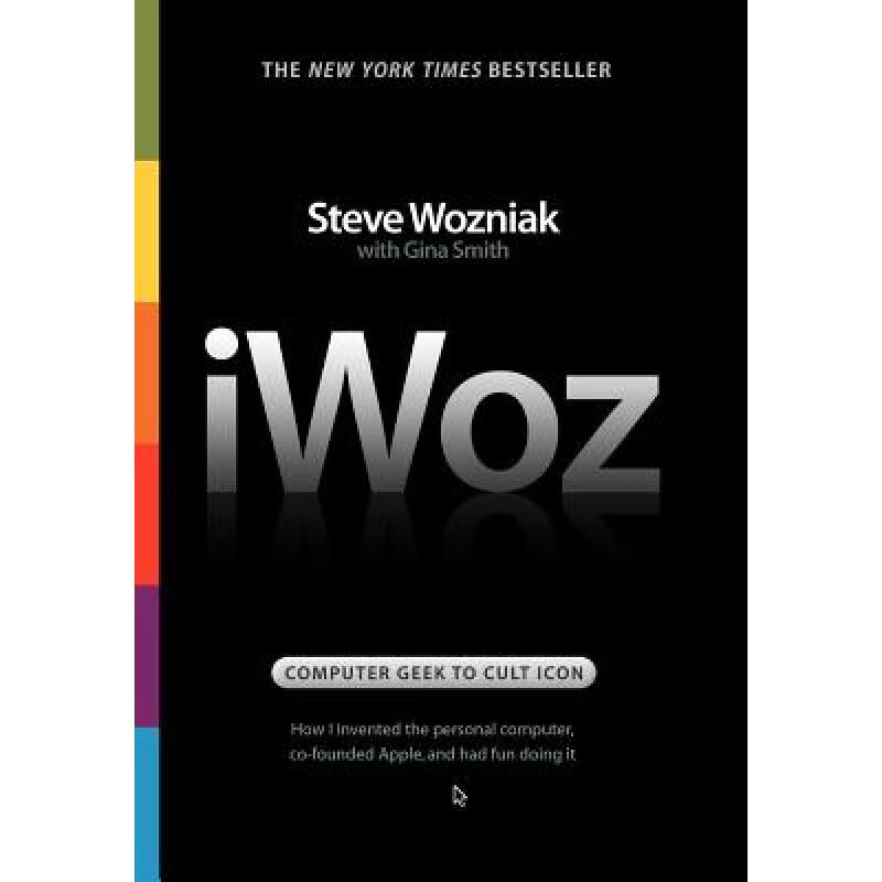 Iwoz: Computer Geek to Cult Icon: How I Invented the Personal Computer, Co-Founded Apple, and ...