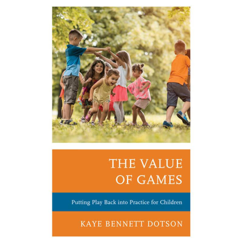 The Value of Games : Putting Play Back into Practice for Children