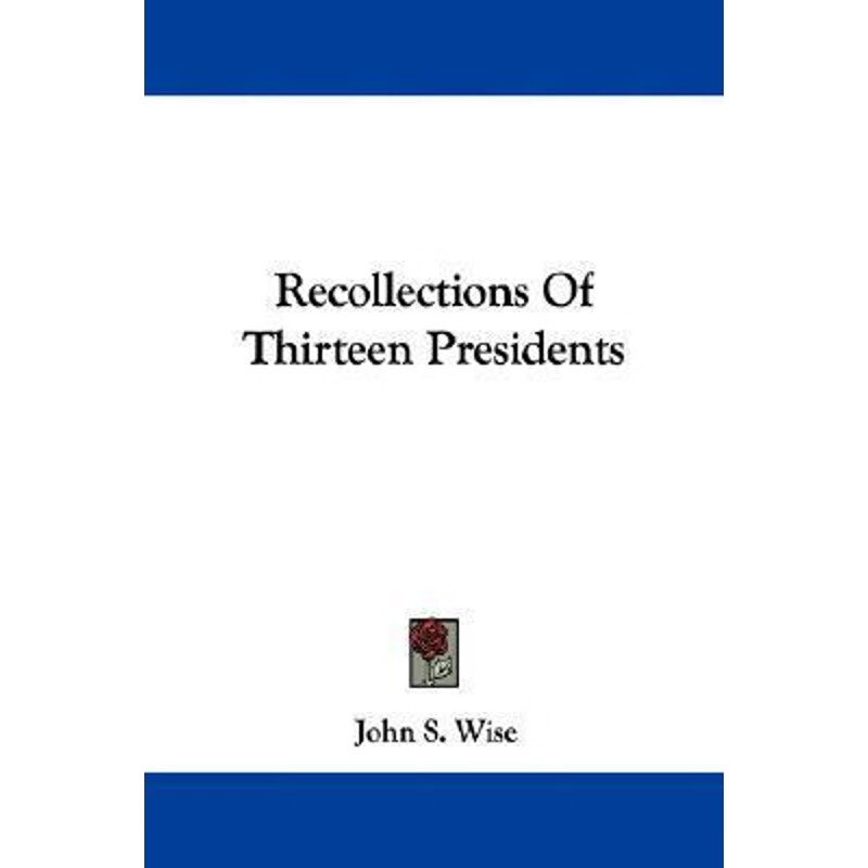 Recollections Of Thirteen Presidents