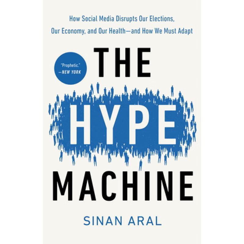 The Hype Machine: How Social Media Disrupts Our Elections, Our Economy, and Our Health--And Ho...