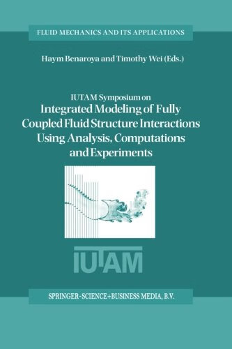 IUTAM Symposium on Integrated Modeling of Fully Coupled Fluid Structure Interactions Using