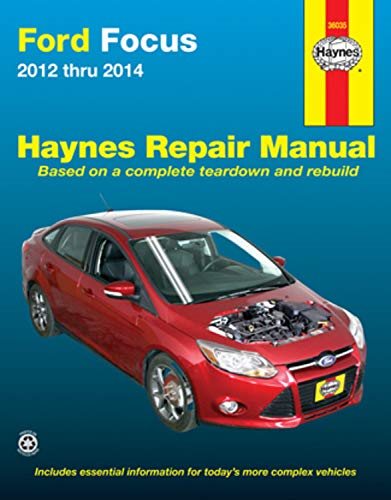 Ford Focus Haynes Repair Manual: 2012 Thru 2014 - Based on a Complete Teardown and