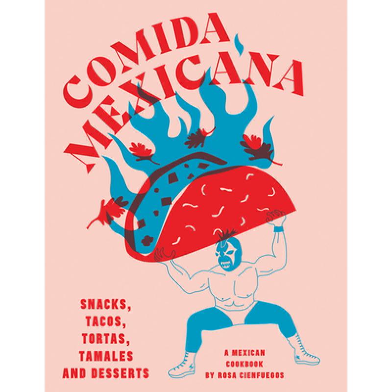 Comida Mexicana: Snacks, Tacos, Tortas, Tamales & Desserts