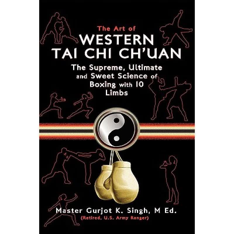 The Art of Western Tai Chi Ch'uan: The Supreme Ultimate & Sweet Science of Boxing with 10 Limbs