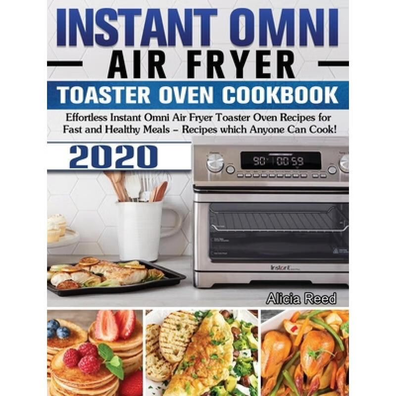 Instant Omni Air Fryer Toaster Oven Cookbook 2020: Effortless Instant Omni Air Fryer Toaster O...