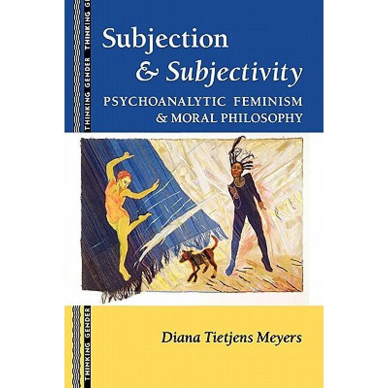 Subjection and Subjectivity : Psychoanalytic Feminism and Moral Philosophy