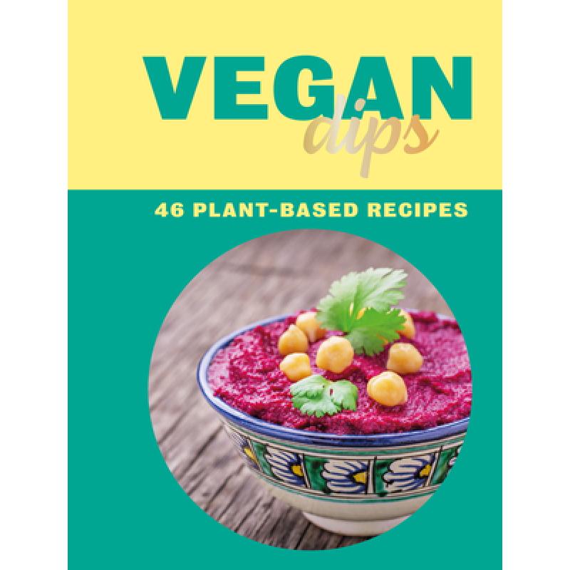 Vegan Dips: 46 Plant-Based Recipes
