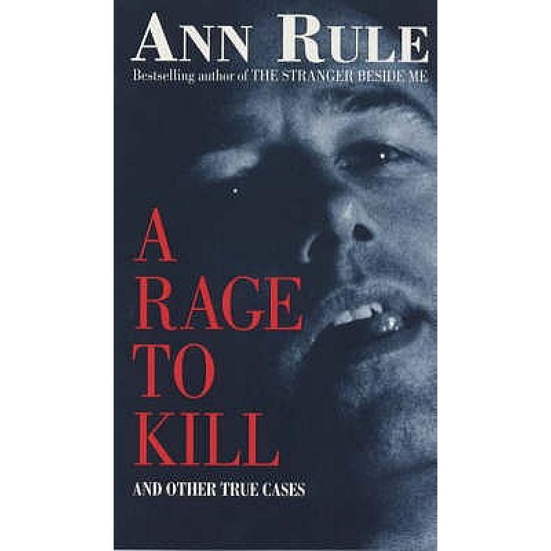 A Rage to Kill: And Other True Cases