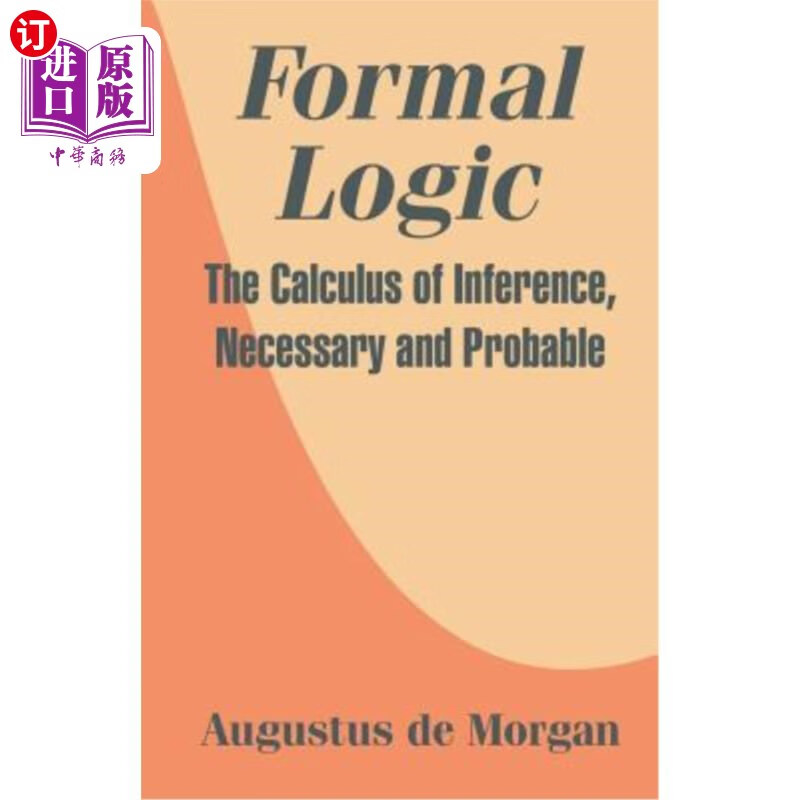 海外直订Formal Logic: The Calculus of Inference, Necessary and Probable 形式逻辑:推理的演算，必要和可能