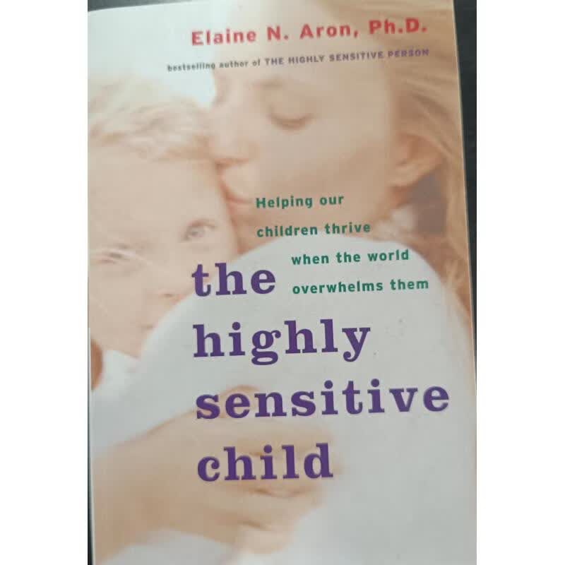 The Highly Sensitive Child: Helping Our Childre...