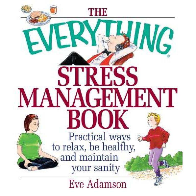 The Everything Stress Management Book: Practical Ways to Relax, Be Healthy, and Maintain Your ...