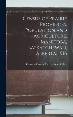Census of Prairie Provinces. Population and Agriculture. Manitoba, Saskatchewan, Alberta.
