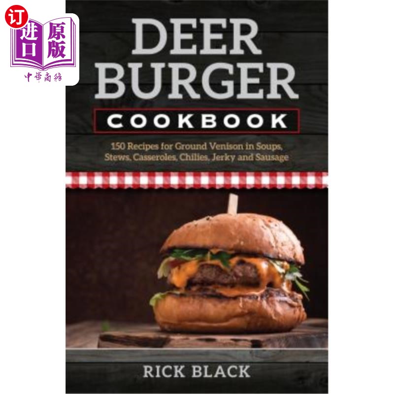 海外直订Deer Burger Cookbook: 150 Recipes for Ground Venison in Soups, Stews, 鹿肉汉堡食谱：150份汤、炖菜、砂锅、辣椒、肉干和