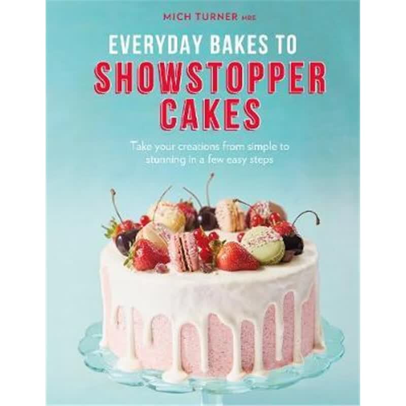 Everyday Bakes to Showstopper Cakes