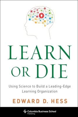 Learn or Die:Using Science to Build a Leading-Edge Learning Organization 英文版 学习或死亡：利用科学建立领先的学习组织