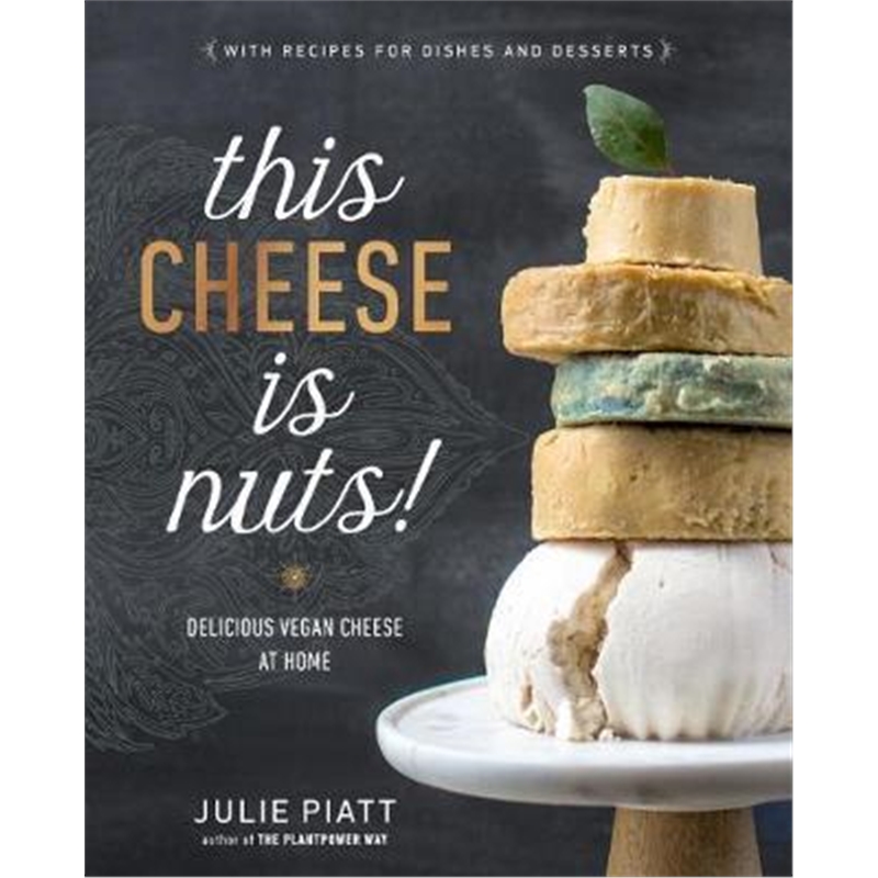 This Cheese Is Nuts:Delicious Vegan Cheese Rec