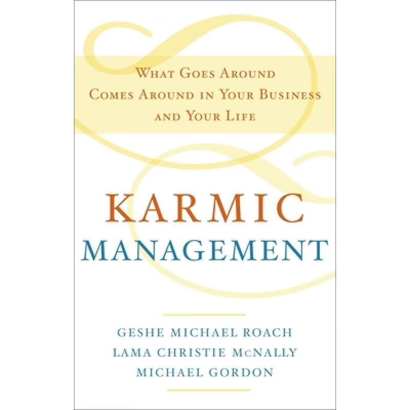 Karmic Management: What Goes Around Comes Around in Your Business and Your Life