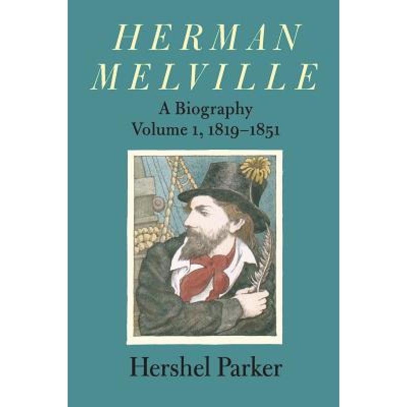 Herman Melville: A Biographyvolume 1, 1819-1851