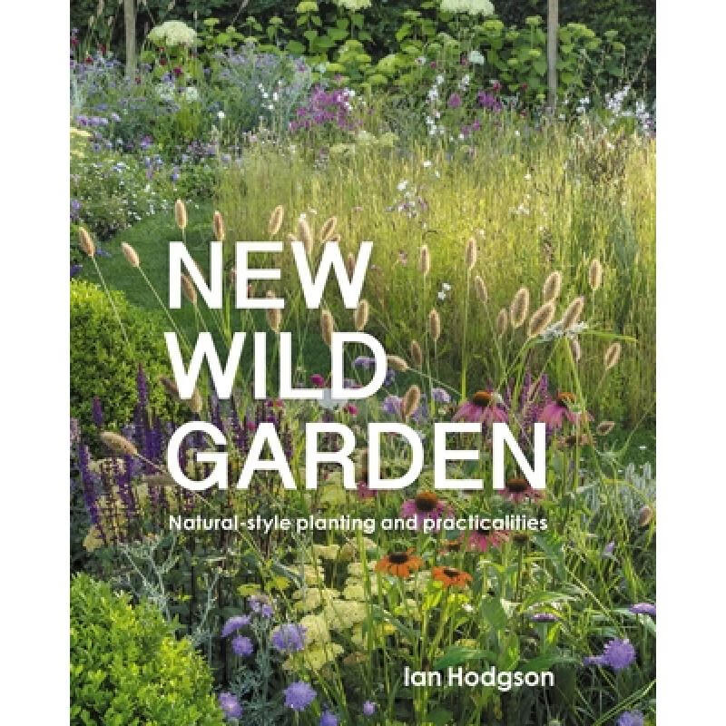 New Wild Garden: Natural-Style Planting and ...